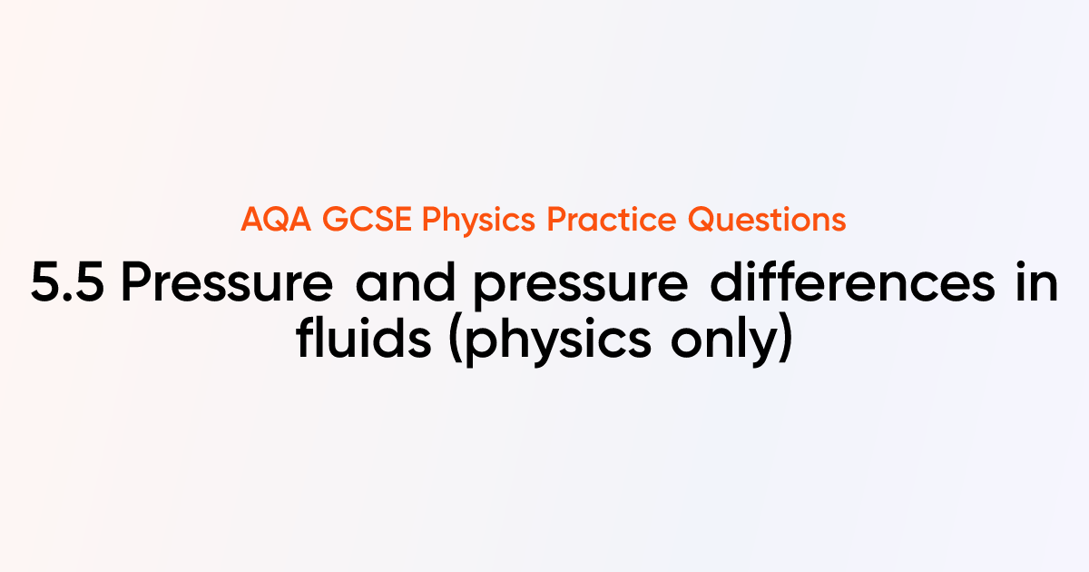 AQA GCSE Physics - 5.5 Pressure and pressure differences in fluids ...