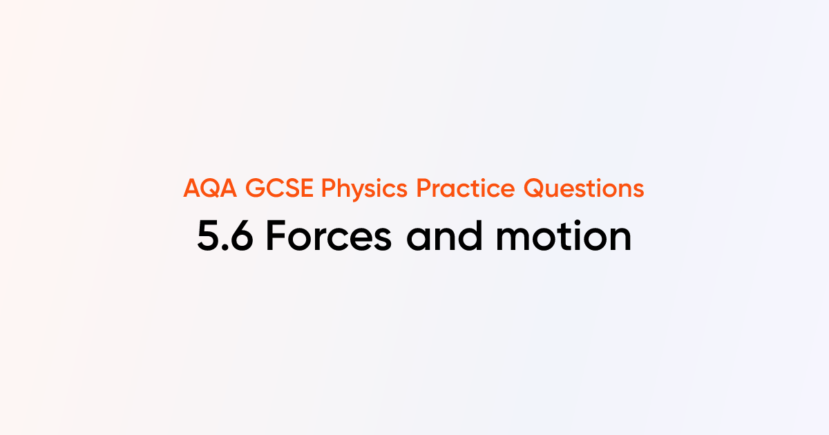 AQA GCSE Physics - 5.6 Forces and motion