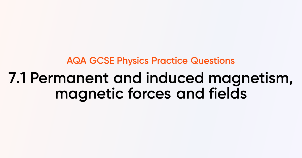 AQA GCSE Physics - 7.1 Permanent and induced magnetism, magnetic forces ...