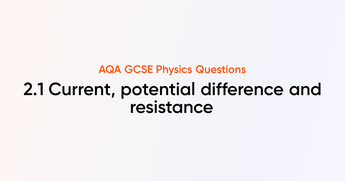 AQA GCSE Physics - 2.1 Current, potential difference and resistance