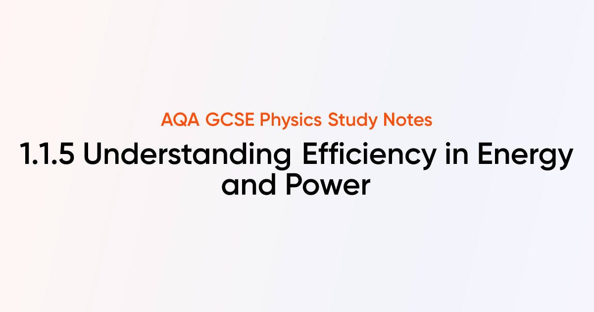 Understanding Efficiency in Energy and Power (1.1.5) | AQA GCSE Physics ...