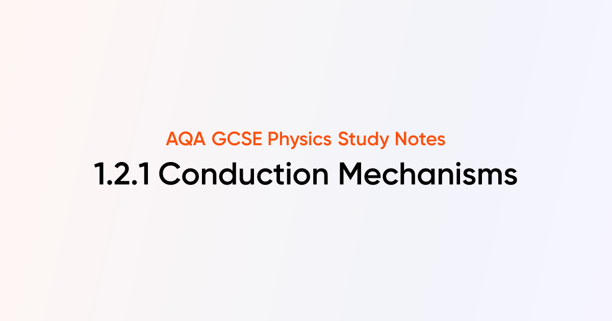Conduction Mechanisms (1.2.1) | AQA GCSE Physics Notes | TutorChase