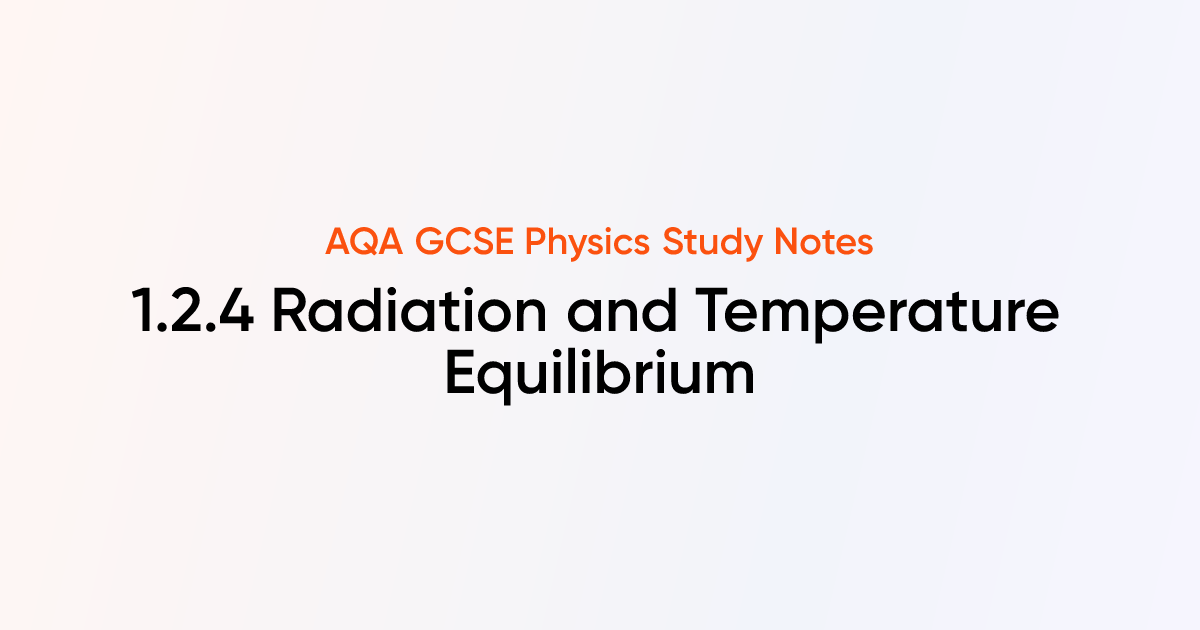 Radiation and Temperature Equilibrium (1.2.4) | AQA GCSE Physics Notes ...