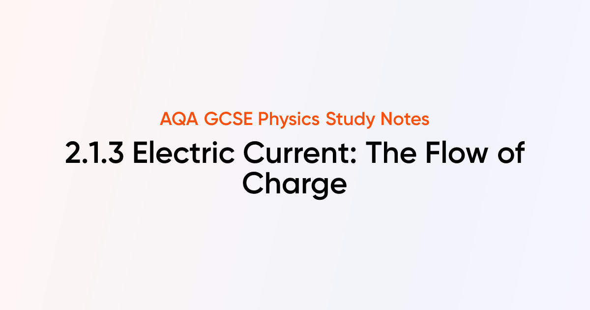Electric Current: The Flow of Charge (2.1.3) | AQA GCSE Physics Notes ...