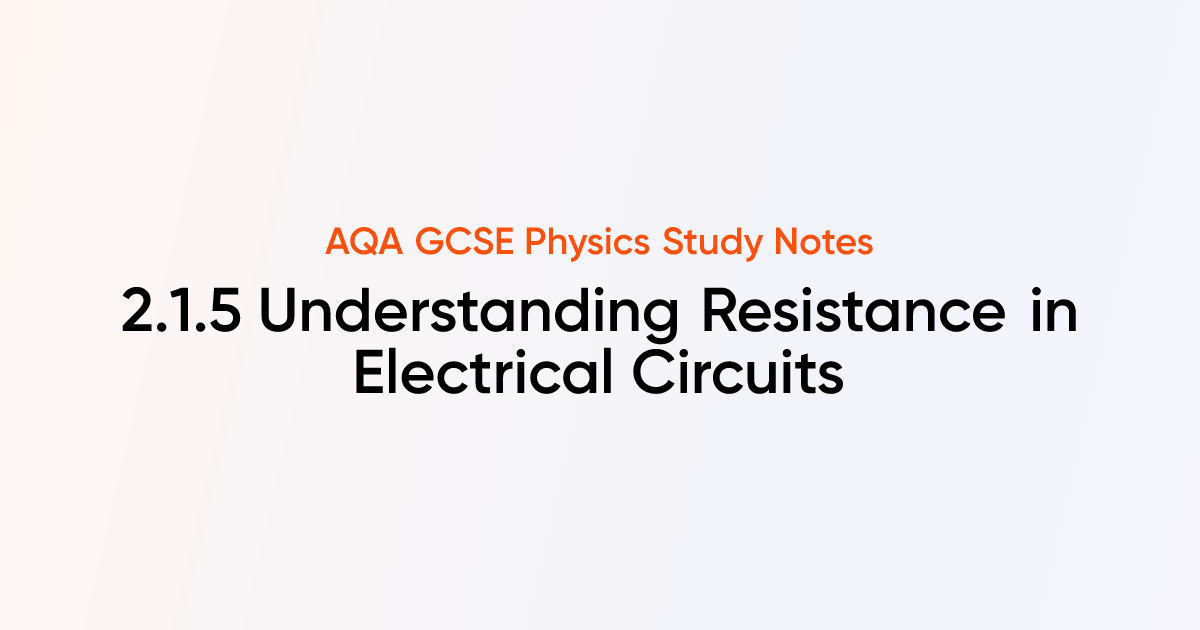 Understanding Resistance in Electrical Circuits (2.1.5) | AQA GCSE ...