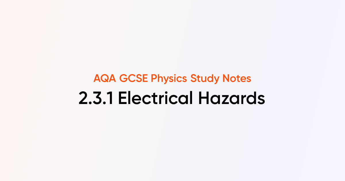 Electrical Hazards (2.3.1) | AQA GCSE Physics Notes | TutorChase