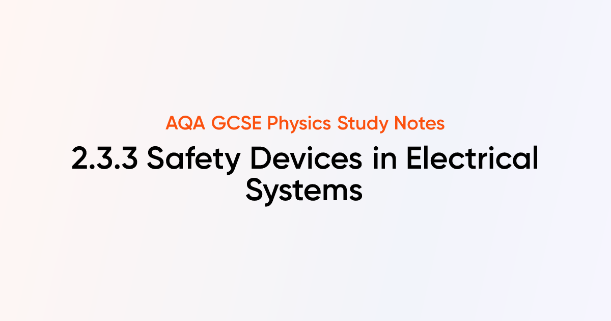 Safety Devices in Electrical Systems (2.3.3) | AQA GCSE Physics Notes ...