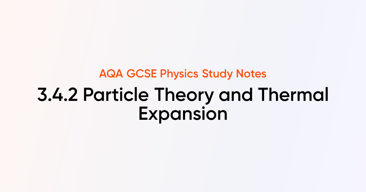 Particle Theory and Thermal Expansion (3.4.2) | AQA GCSE Physics Notes ...