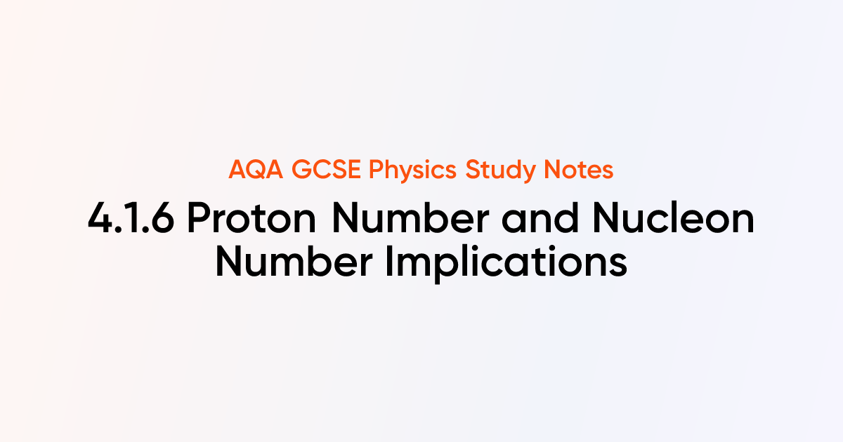 Proton Number and Nucleon Number Implications (4.1.6) | AQA GCSE ...