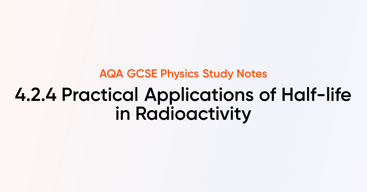 Practical Applications of Half-life in Radioactivity (4.2.4) | AQA GCSE ...
