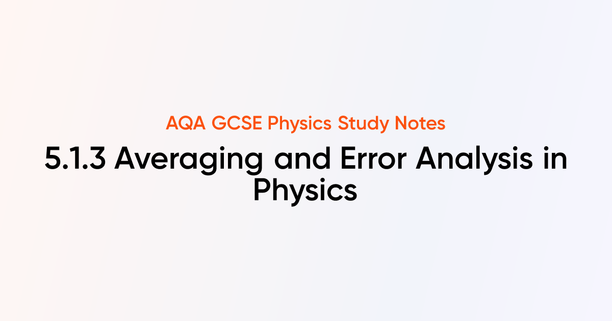Averaging and Error Analysis in Physics (5.1.3) | AQA GCSE Physics ...