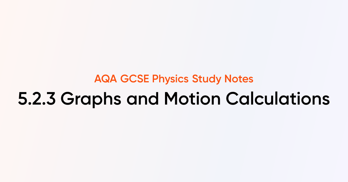 Graphs and Motion Calculations (5.2.3) | AQA GCSE Physics Notes ...
