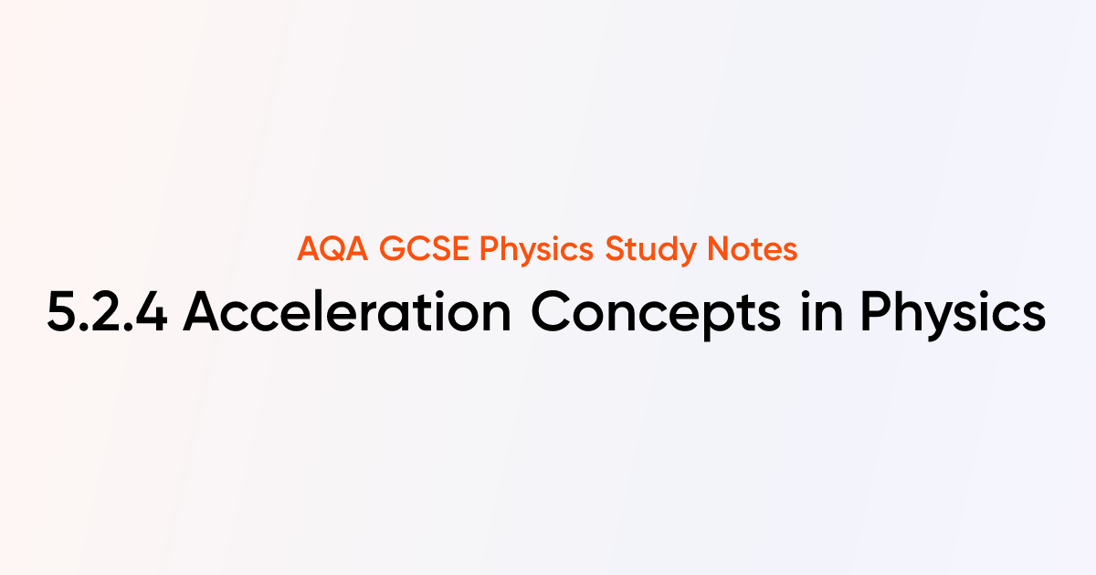 Acceleration Concepts in Physics (5.2.4) | AQA GCSE Physics Notes ...