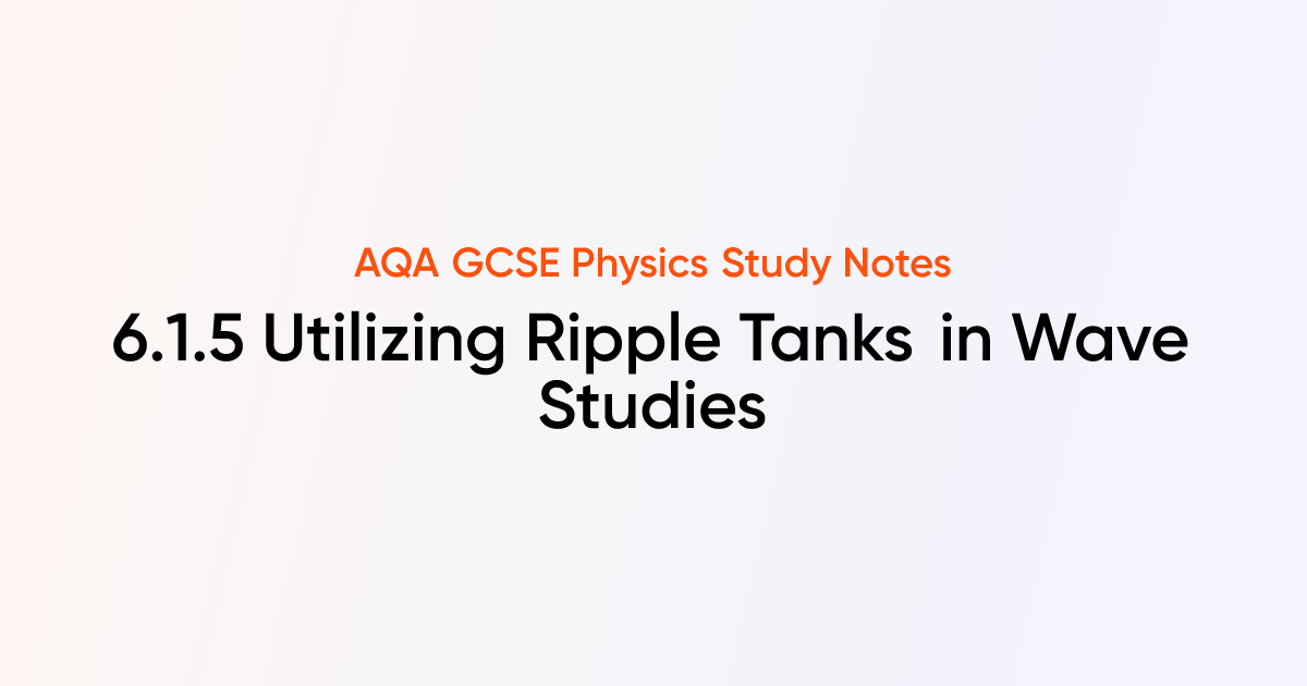 Utilizing Ripple Tanks in Wave Studies (6.1.5) | AQA GCSE Physics Notes ...