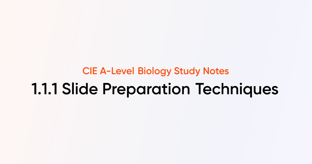 Slide Preparation Techniques (1.1.1) | CIE A-Level Biology Notes ...