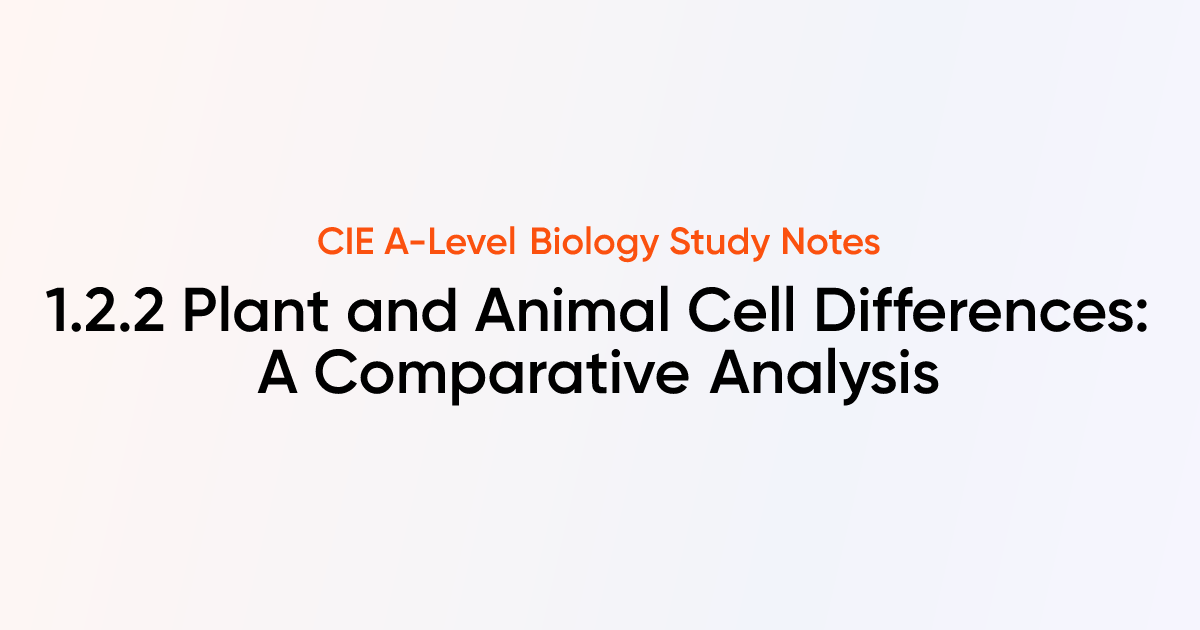 Plant and Animal Cell Differences: A Comparative Analysis (1.2.2) | CIE ...