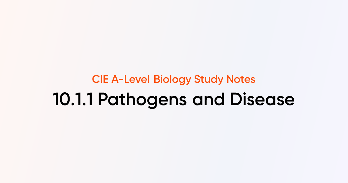 Pathogens and Disease (10.1.1) | CIE A-Level Biology Notes | TutorChase