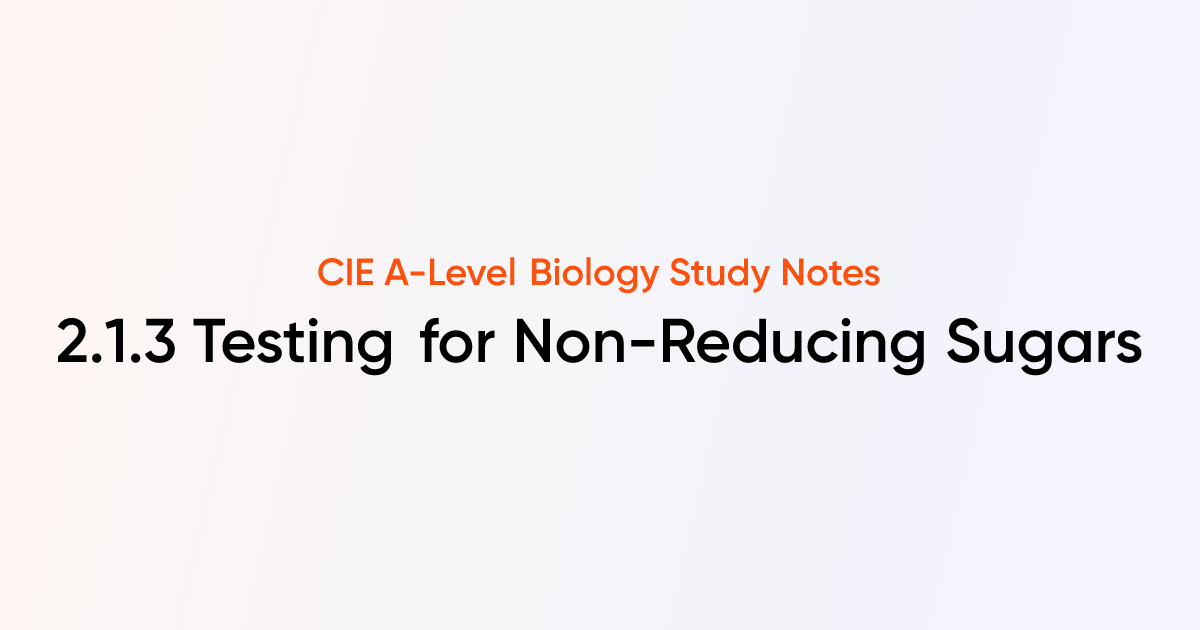 Testing for Non-Reducing Sugars (2.1.3) | CIE A-Level Biology Notes ...