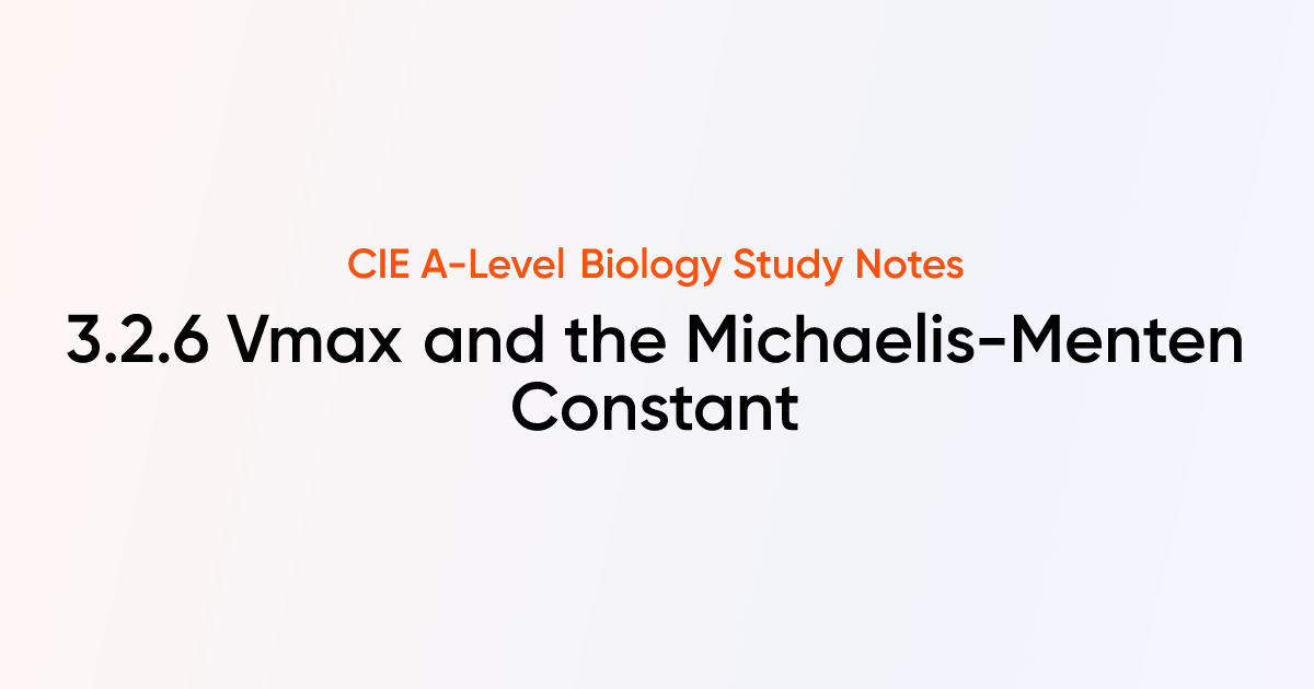 Vmax and the Michaelis-Menten Constant (3.2.6) | CIE A-Level Biology ...