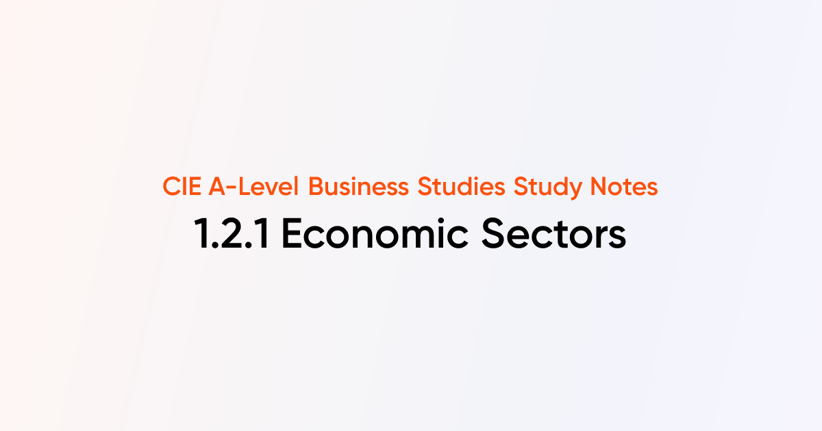 Economic Sectors (1.2.1) | CIE A-Level Business Studies Notes | TutorChase
