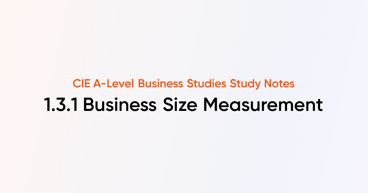 Business Size Measurement (1.3.1) | CIE A-Level Business Studies Notes ...