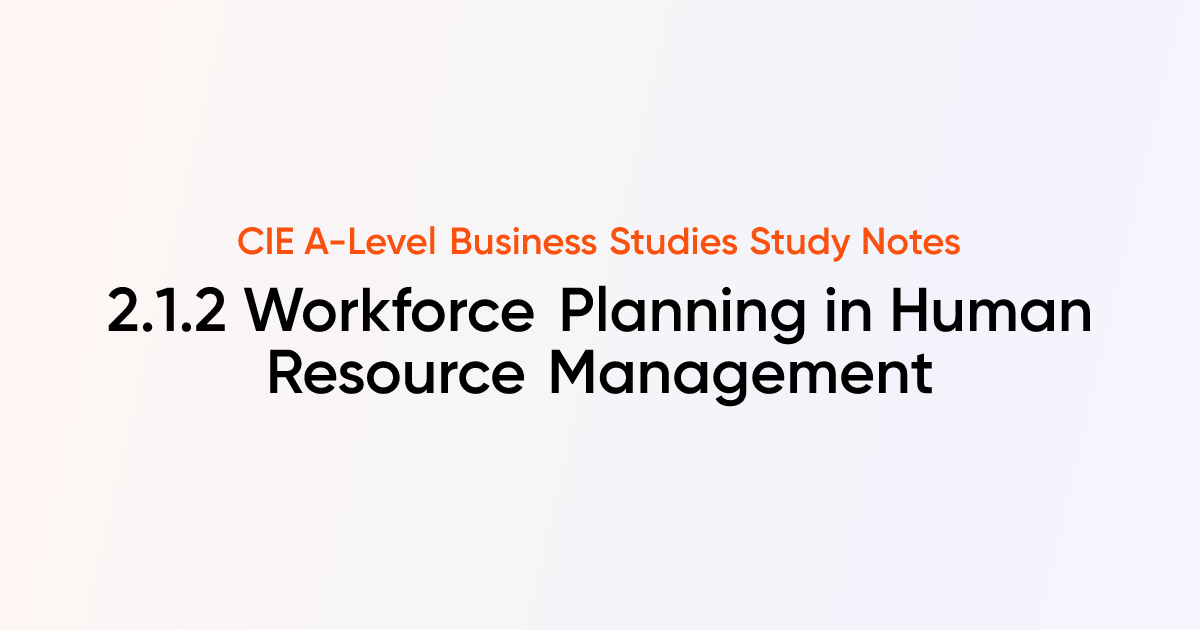 Workforce Planning in Human Resource Management (2.1.2) | CIE A-Level ...