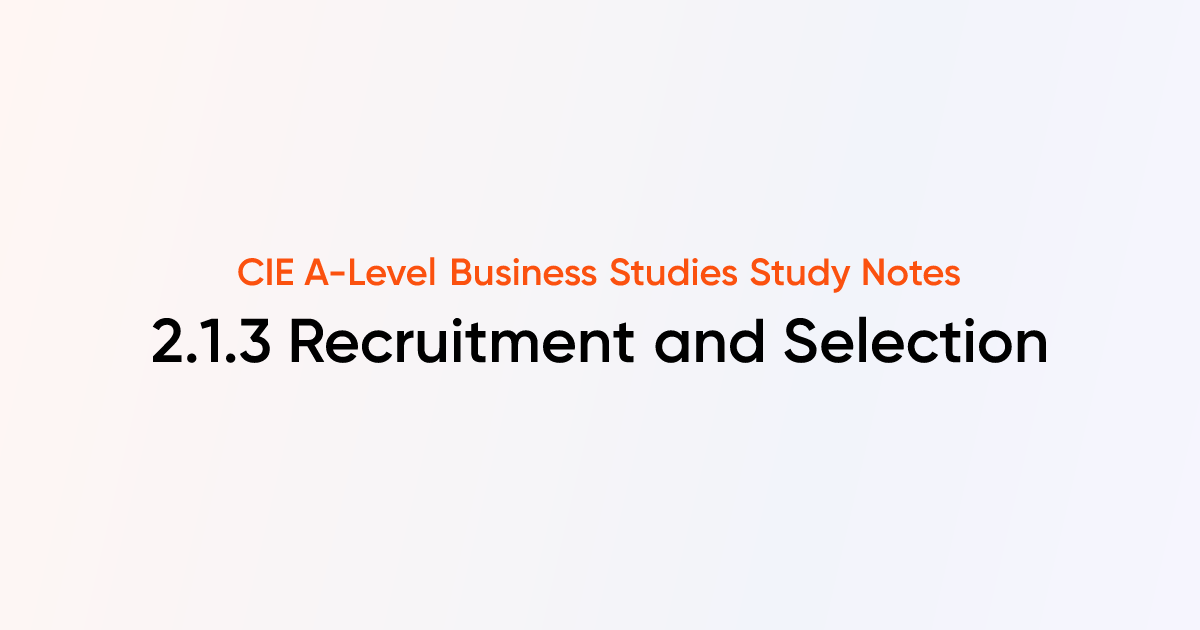 Recruitment and Selection (2.1.3) | CIE A-Level Business Studies Notes ...