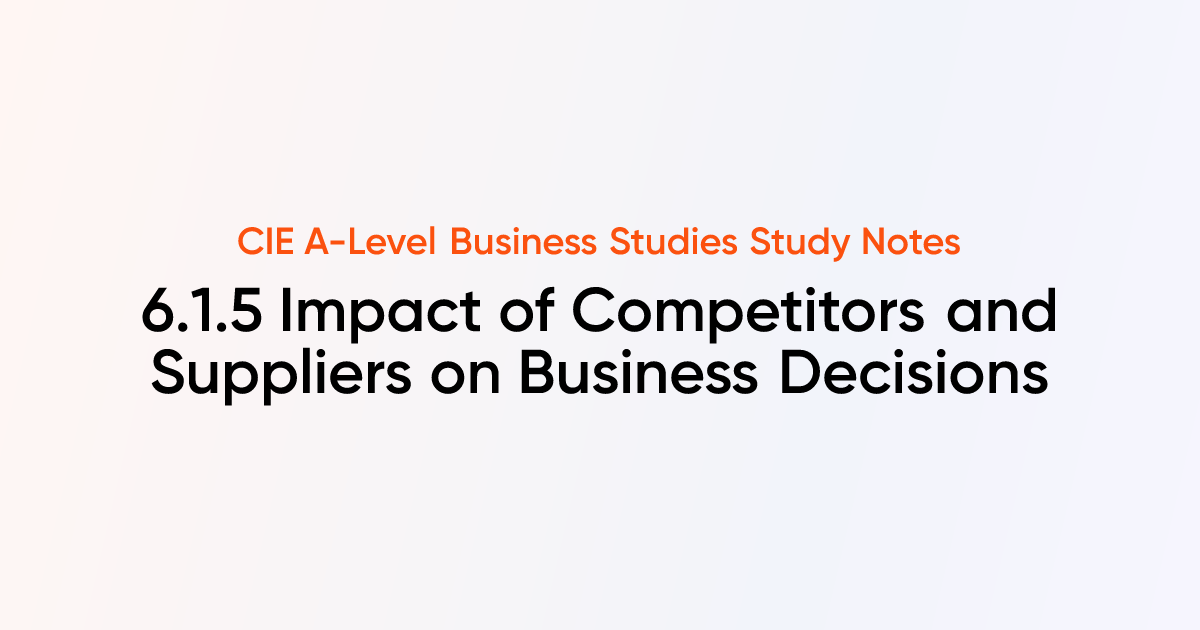 Impact of Competitors and Suppliers on Business Decisions (6.1.5) | CIE ...