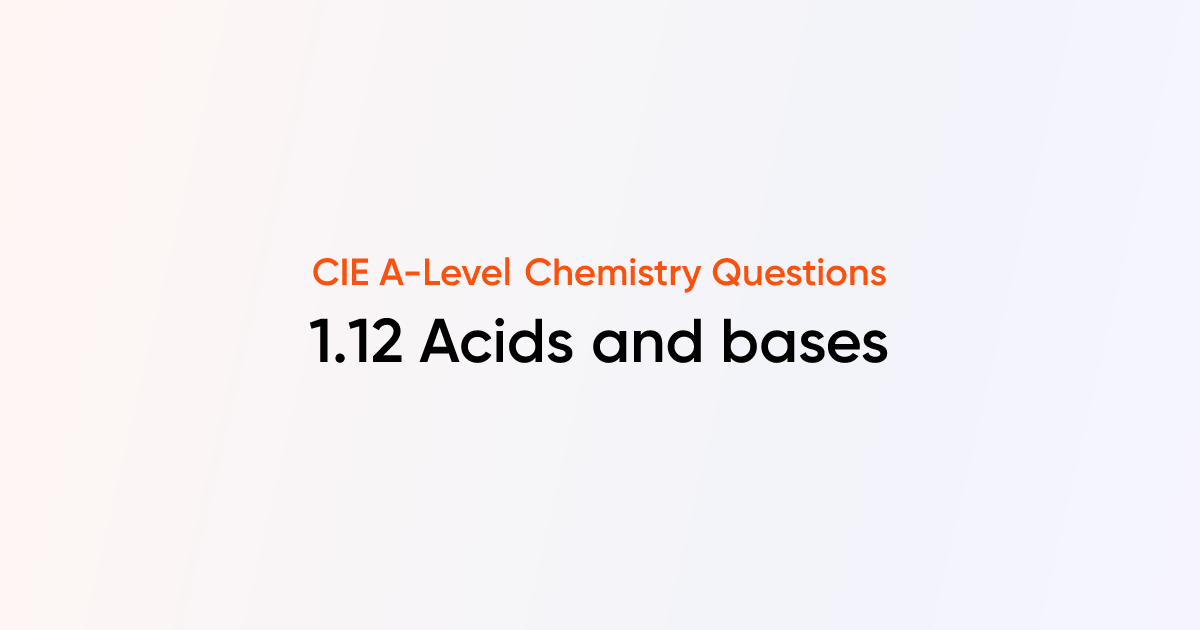 CIE A-Level Chemistry Questions - 1.12 Acids and bases
