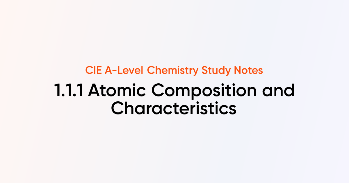 Atomic Composition and Characteristics (1.1.1) | CIE A-Level Chemistry ...