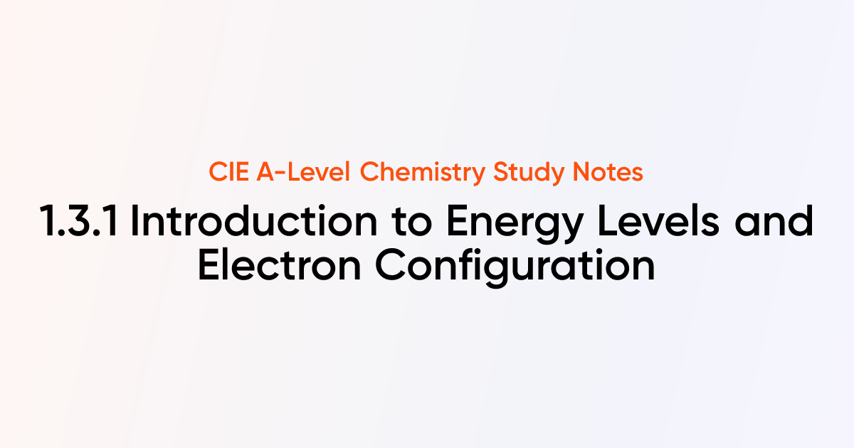 Introduction To Energy Levels And Electron Configuration 1 3 1 Cie