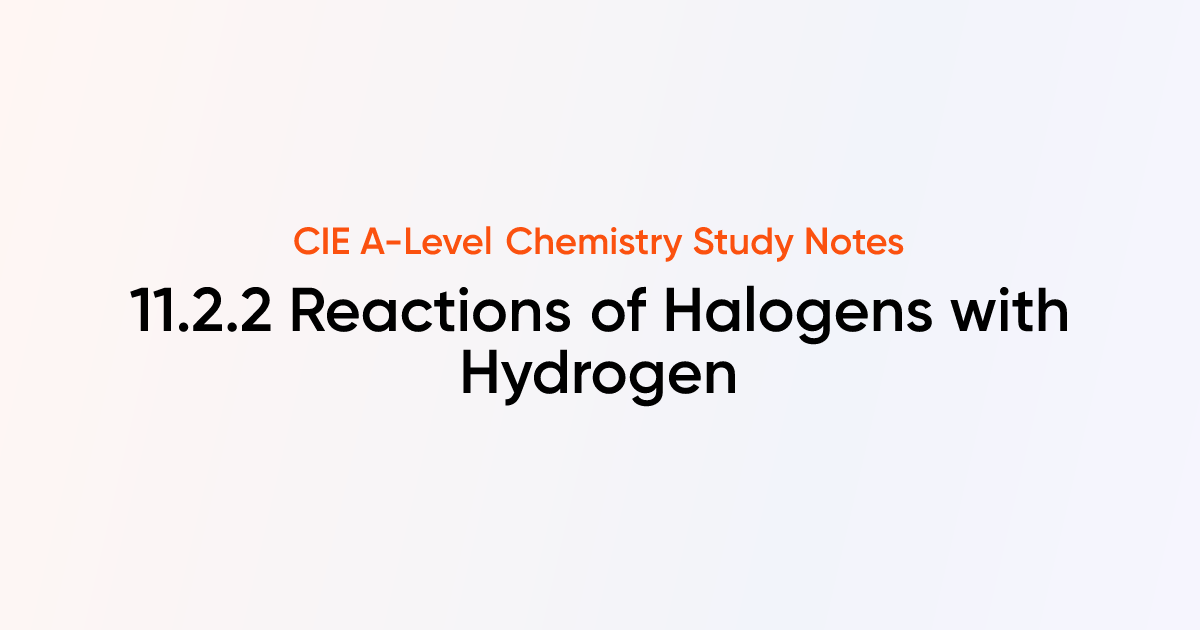 Reactions of Halogens with Hydrogen (11.2.2) | CIE A-Level Chemistry ...