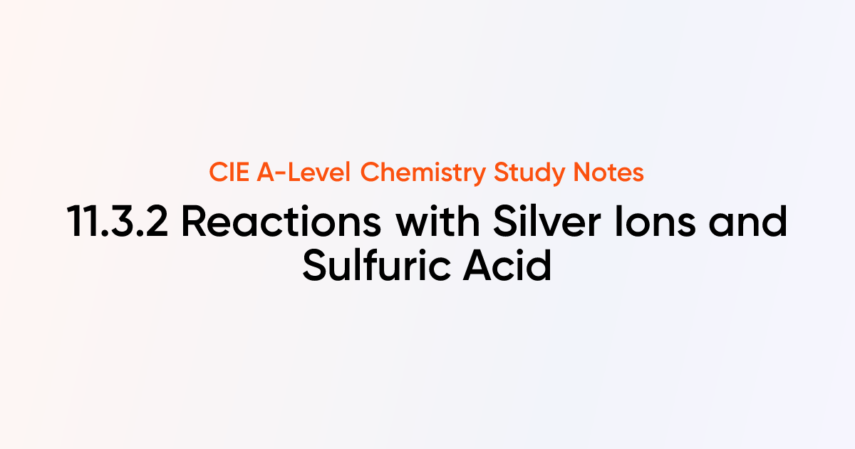 Reactions with Silver Ions and Sulfuric Acid (11.3.2 ) | CIE A-Level ...