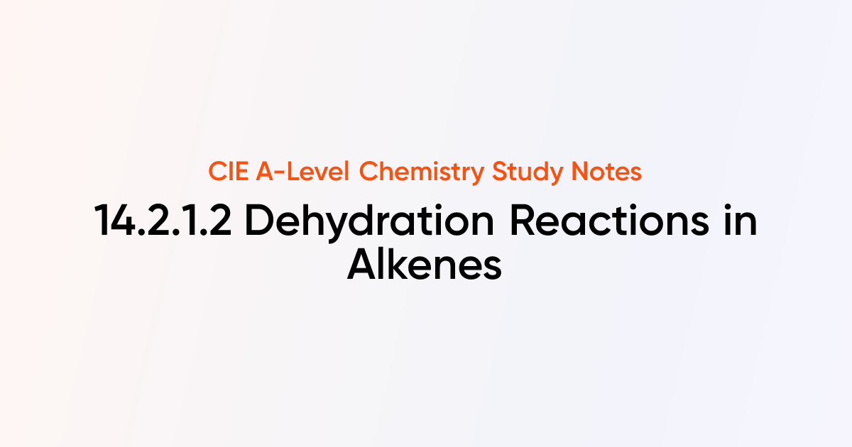 Dehydration Reactions in Alkenes (14.2.1.2) | CIE A-Level Chemistry ...