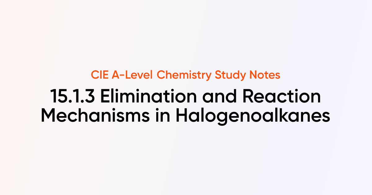 Elimination and Reaction Mechanisms in Halogenoalkanes (15.1.3) | CIE A ...
