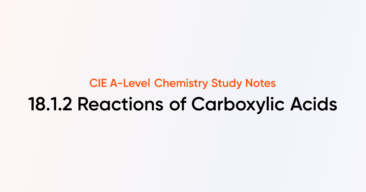 Reactions of Carboxylic Acids (18.1.2) | CIE A-Level Chemistry Notes ...