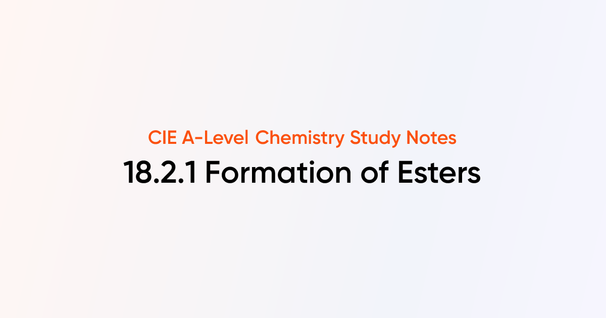Formation of Esters (18.2.1) | CIE A-Level Chemistry Notes | TutorChase