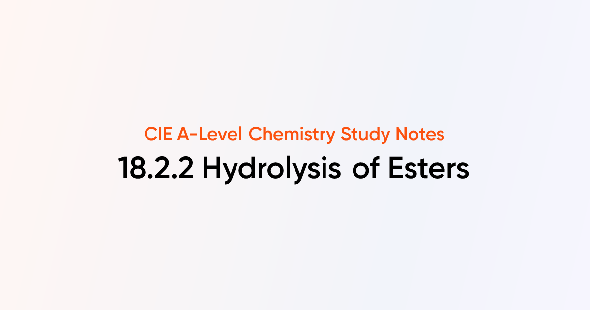 Hydrolysis of Esters (18.2.2) | CIE A-Level Chemistry Notes | TutorChase