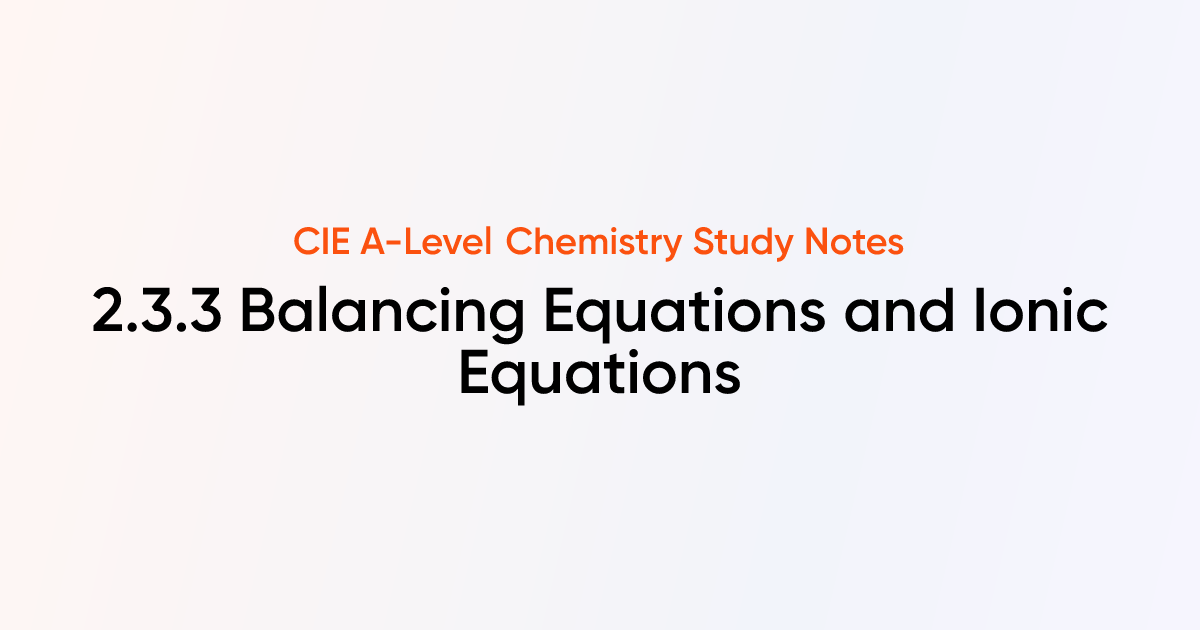 Balancing Equations and Ionic Equations (2.3.3) | CIE A-Level Chemistry ...