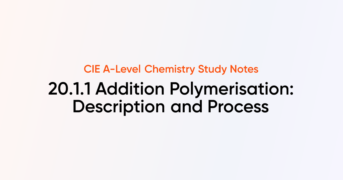 Addition Polymerisation: Description and Process (20.1.1) | CIE A-Level ...