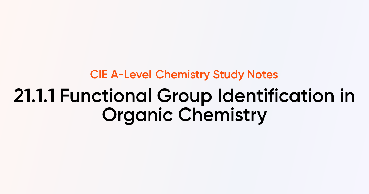 Functional Group Identification in Organic Chemistry (21.1.1) | CIE A ...