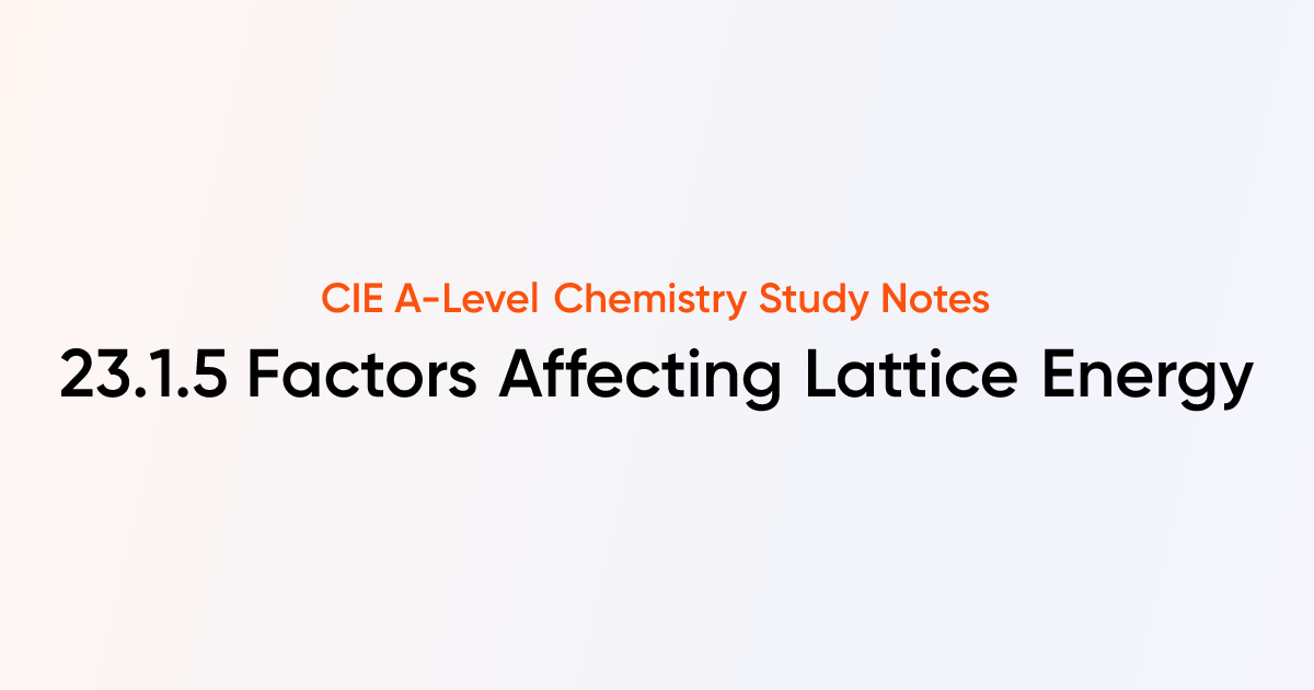 Factors Affecting Lattice Energy 23 1 5 Cie A Level Chemistry Notes