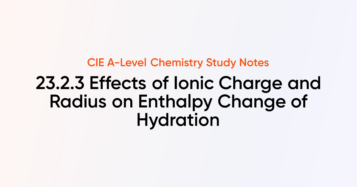 Effects of Ionic Charge and Radius on Enthalpy Change of Hydration (23. ...