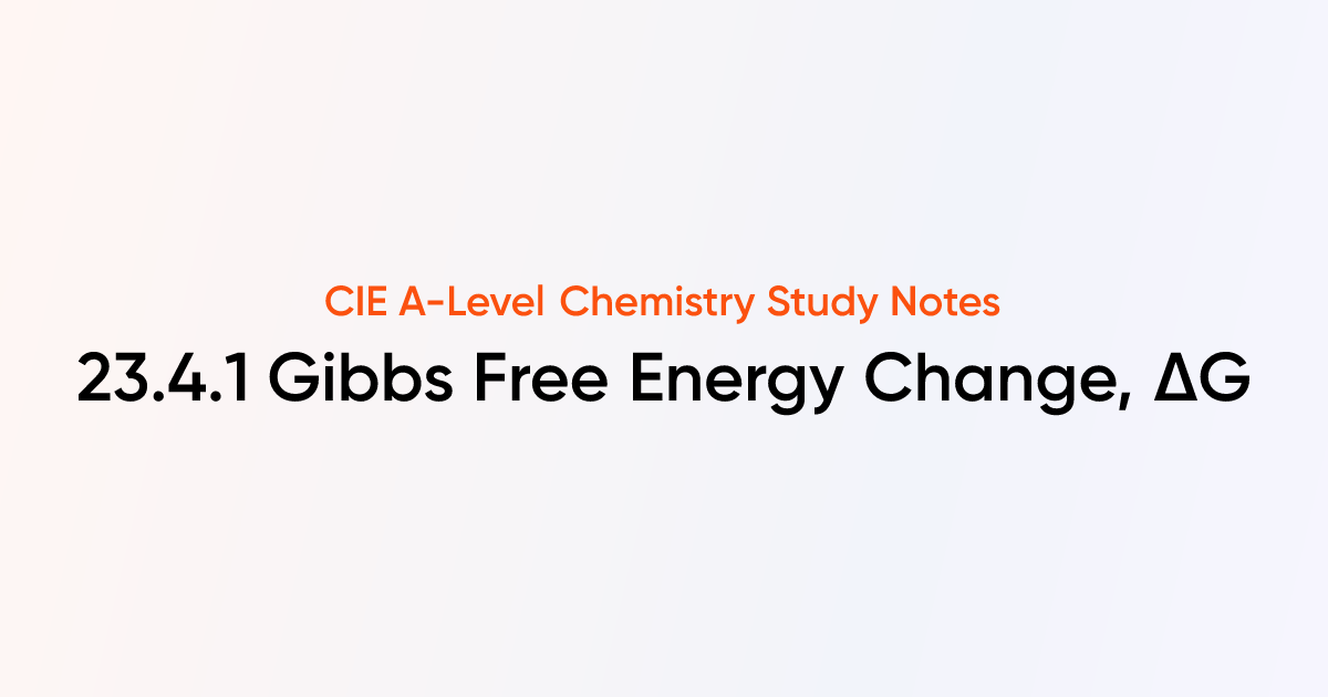 Gibbs Free Energy Change, ΔG (23.4.1) | CIE A-Level Chemistry Notes ...