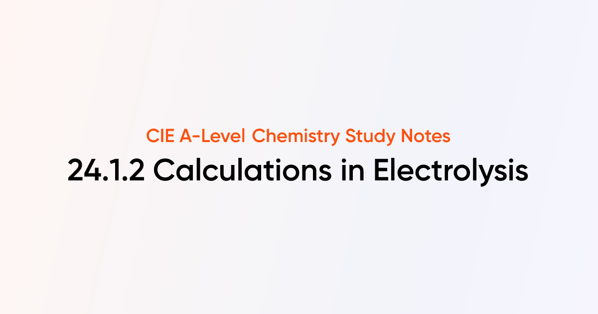 Calculations in Electrolysis (24.1.2) | CIE A-Level Chemistry Notes ...