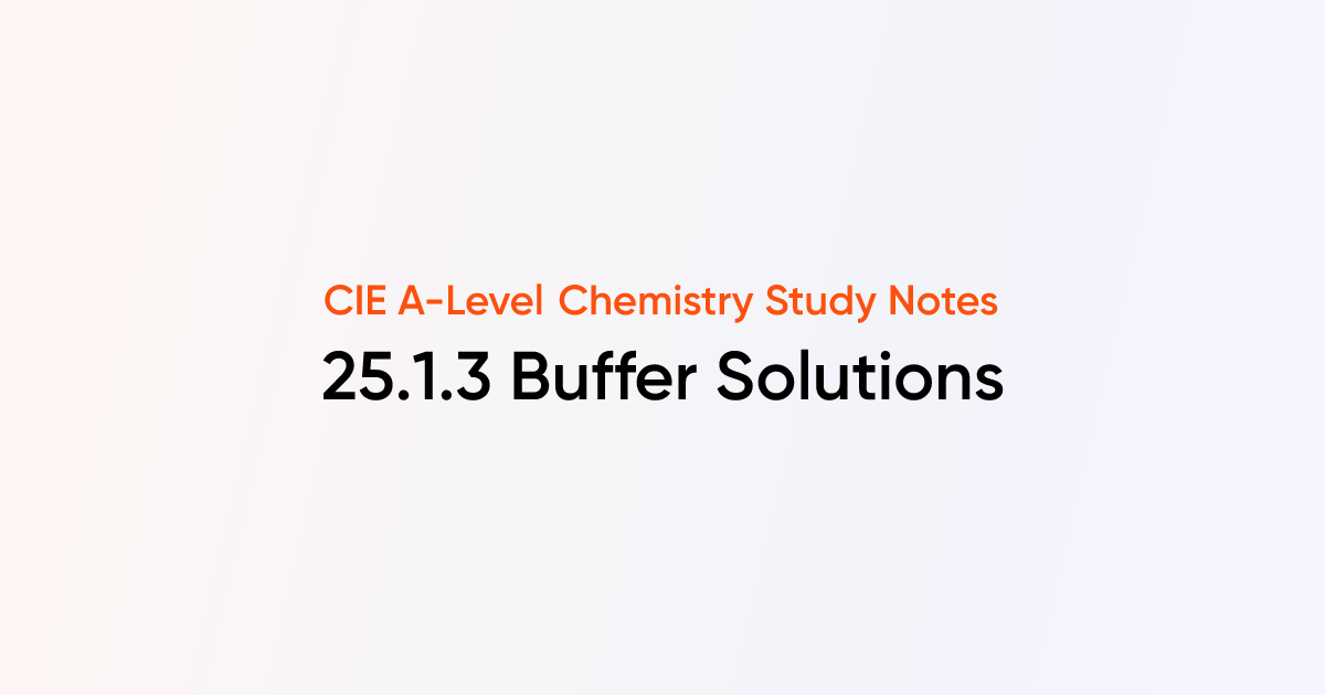 Buffer Solutions (25.1.3) | CIE A-Level Chemistry Notes | TutorChase