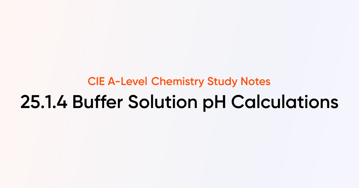 Buffer Solution pH Calculations (25.1.4) | CIE A-Level Chemistry Notes ...