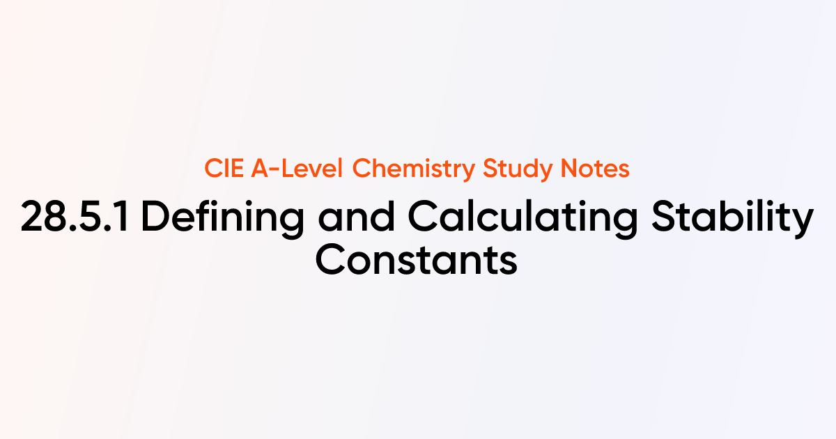 Defining and Calculating Stability Constants (28.5.1) | CIE A-Level ...