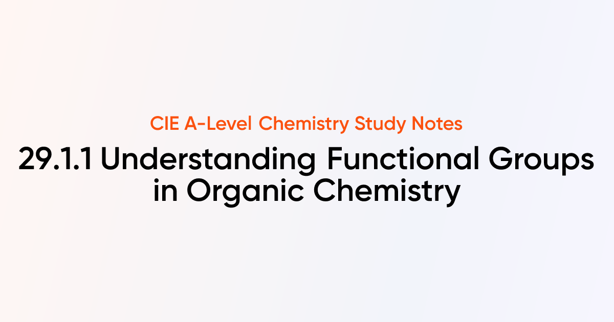Understanding Functional Groups in Organic Chemistry (29.1.1) | CIE A ...