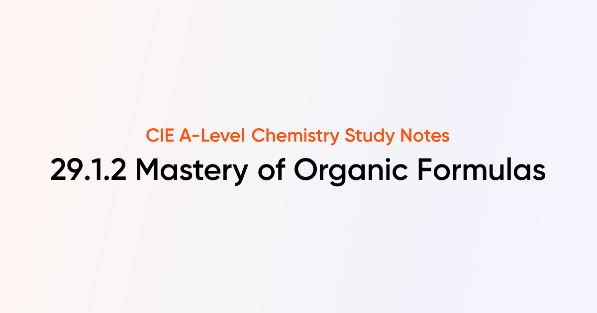 Mastery of Organic Formulas (29.1.2) | CIE A-Level Chemistry Notes ...